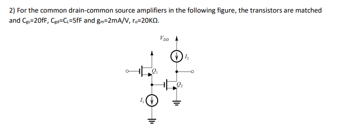 Solved 2) For the common drain-common source amplifiers in | Chegg.com