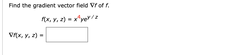 Solved Find the gradient vector field Vf of f. f(x, y, z) = | Chegg.com