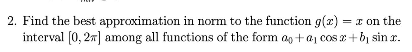 Solved 2. Find the best approximation in norm to the | Chegg.com