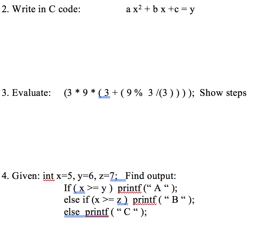 Solved 2. Write in C code: a x2 + b x +c=y 3. Evaluate: (3 * | Chegg.com