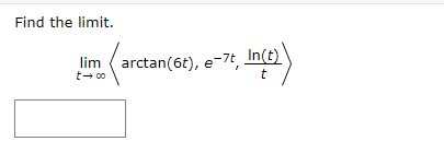 Solved Find the limit. Lim arctan(6t), e-7t, In(t) t | Chegg.com