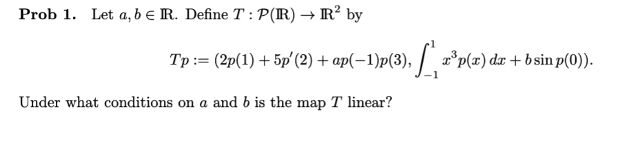 Solved Prob 1. Let a,b∈R. Define T:P(R)→R2 by | Chegg.com