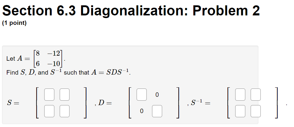 Solved Section 6.3 Diagonalization: Problem 2 (1 point) Let | Chegg.com