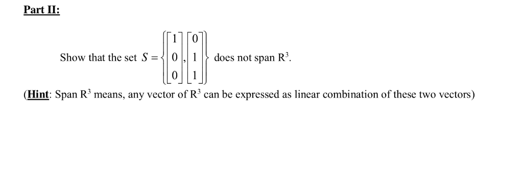 Solved Part II: Show that the set S = - does not span R4 | Chegg.com
