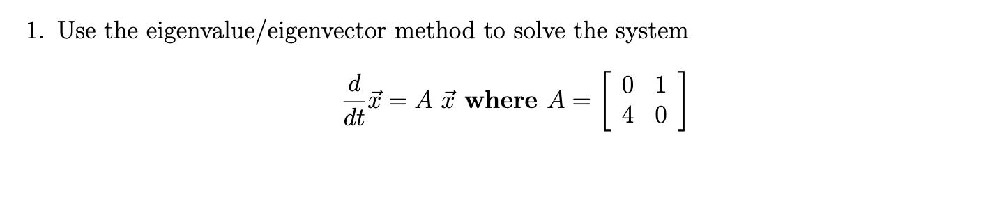 Solved 1. Use the eigenvalue/eigenvector method to solve the | Chegg.com