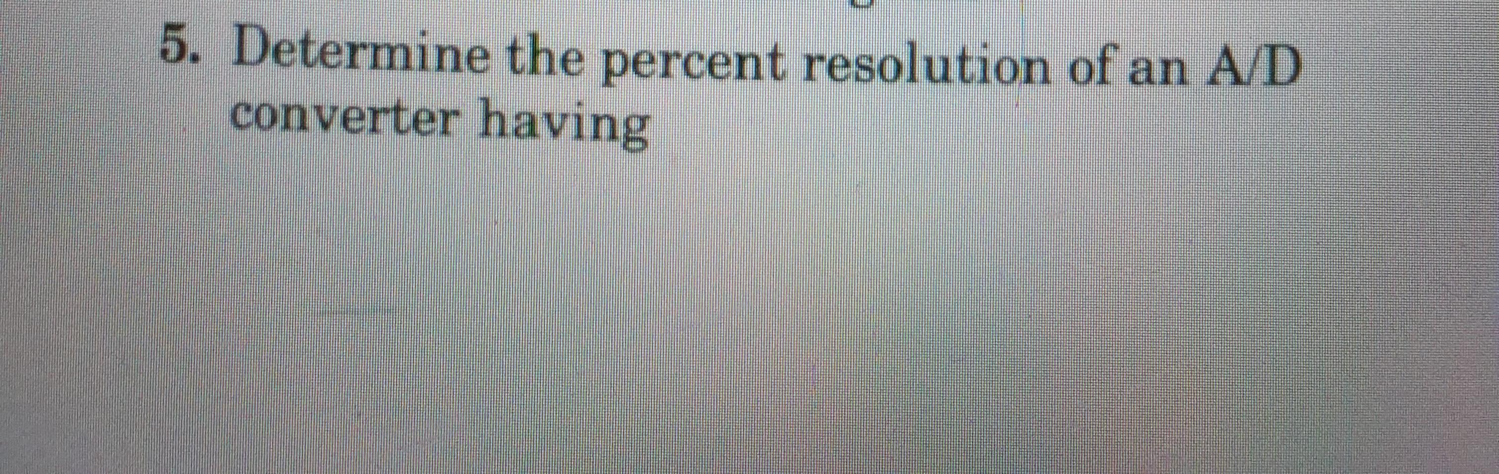 Solved 5. Determine the percent resolution of an A/D | Chegg.com