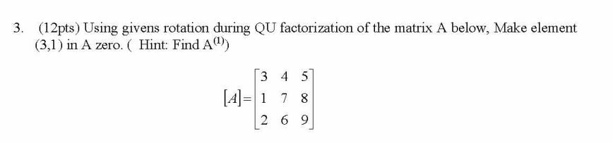 Solved 3. (12pts) Using givens rotation during QU | Chegg.com