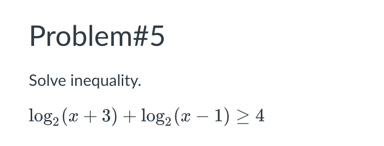 Solved Problem\#5 Solve inequality. log2(x+3)+log2(x−1)≥4 | Chegg.com