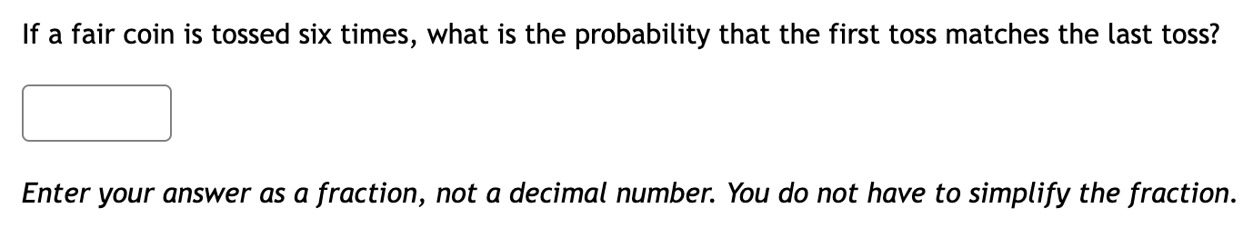 Solved If a fair coin is tossed six times, what is the | Chegg.com