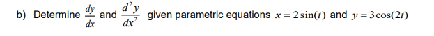 Solved b) Determine dxdy and dx2d2y given parametric | Chegg.com