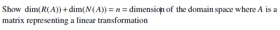 Solved Show dim(R(A))+dim(N(A)) = n = dimension of the | Chegg.com