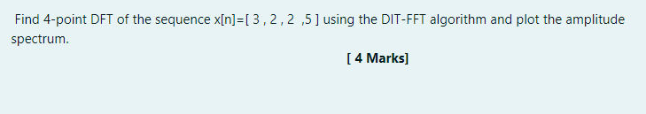 Solved Find 4-point DFT of the sequence x[n]=[ 3, 2,2 ,5 ] | Chegg.com