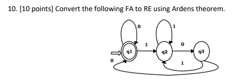 Solved 10. [10 points] Convert the following FA to RE using | Chegg.com