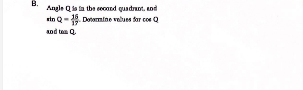 Solved B. Angle Q is in the second quadrant, and sinQ=1715. | Chegg.com