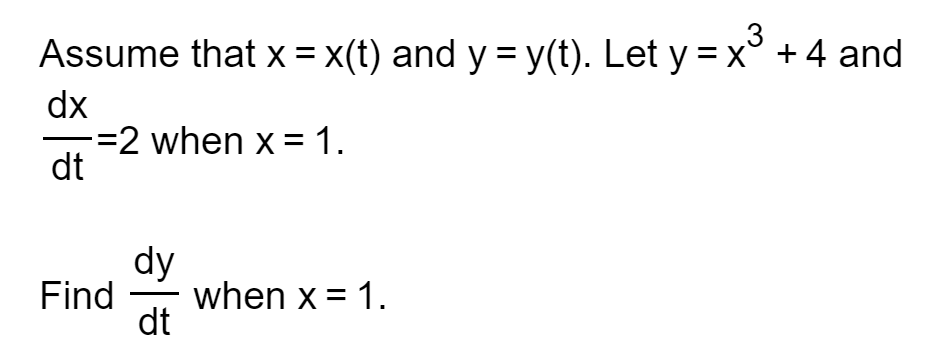 Solved Assume that x=x(t) and y=y(t). Let y=x3+4 and dtdx=2 | Chegg.com