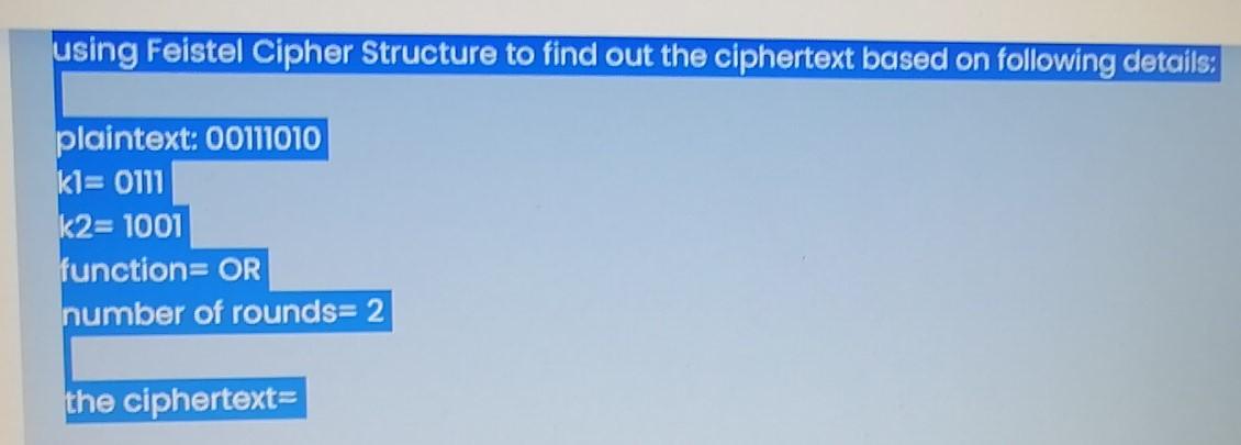 Solved using Feistel Cipher Structure to find out the | Chegg.com