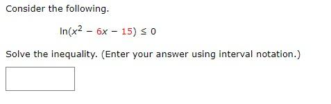 Solved Consider the following. In(x2 - 6x15) ≤ 0 Solve the | Chegg.com