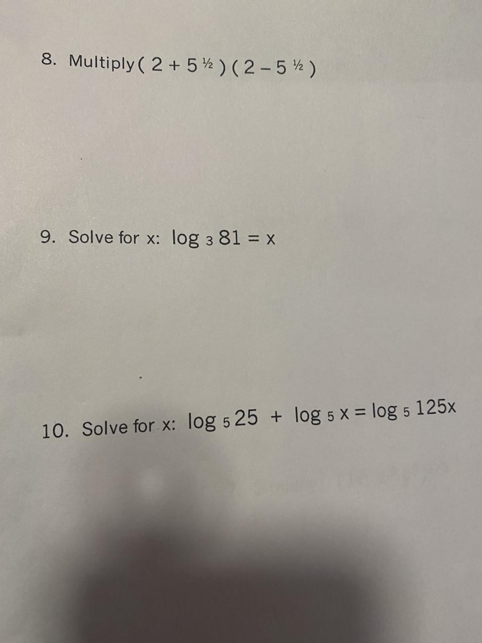 Solved 8. Multiply ( 2 +5%) (2-5%) 9. Solve for x: log 3 81 | Chegg.com