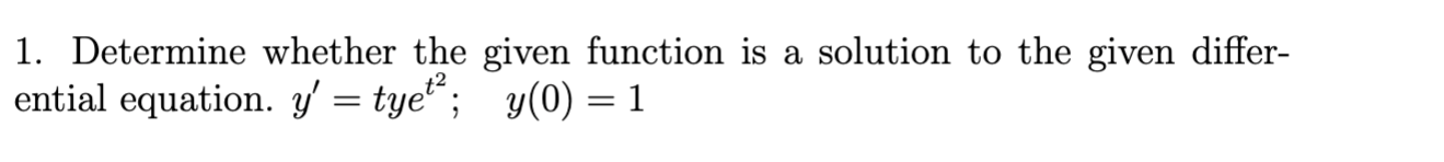 Solved 1. Determine whether the given function is a solution | Chegg.com