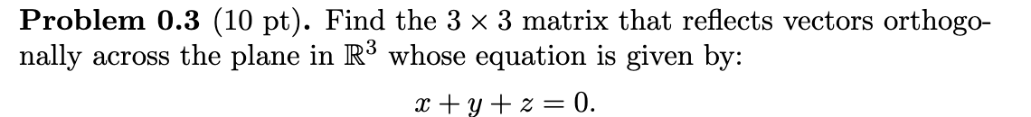 Solved Problem 0.3(10pt). Find the 3×3 matrix that reflects | Chegg.com
