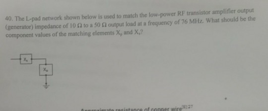 40. The L-pad network shown below is used to match | Chegg.com
