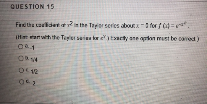 Solved QUESTION 15 Find the coefficient of x2 in the Taylor | Chegg.com