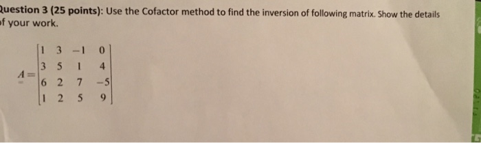 Solved Use the Cofactor method to find the inversion of | Chegg.com