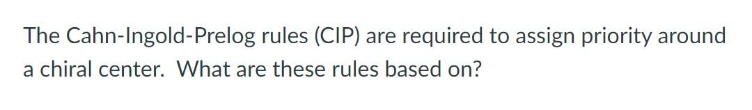 Solved are The Cahn-Ingold-Prelog rules (CIP) required to | Chegg.com