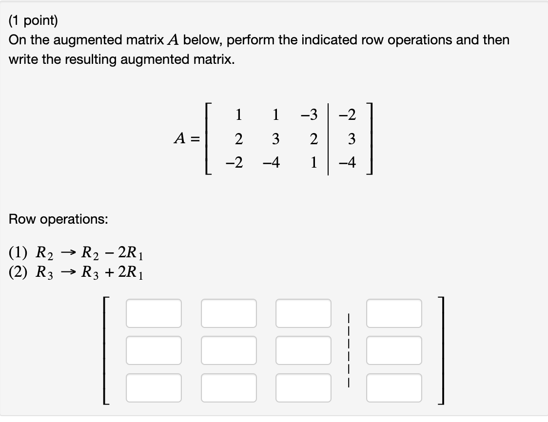 Solved (1 point) On the augmented matrix A below, perform | Chegg.com