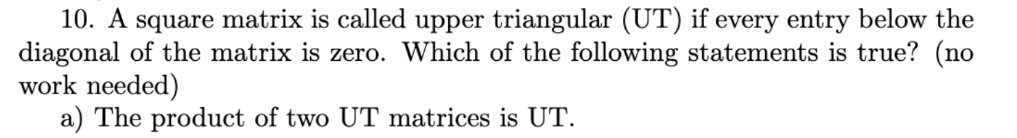 Solved 10. A square matrix is called upper triangular (UT) | Chegg.com