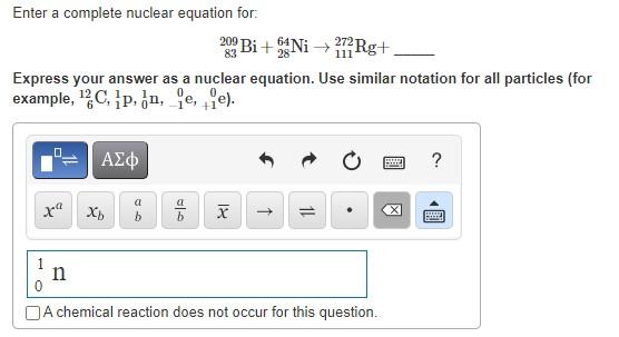 Solved Enter a complete nuclear equation for: 28 Bi+Ni7Rg+ | Chegg.com