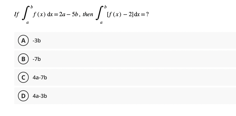 Solved If ∫abf(x)dx=2a−5b, then ∫ab[f(x)−2]dx=? −3b −7b | Chegg.com