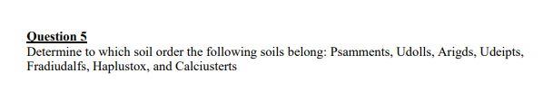Solved Question 5 Determine to which soil order the | Chegg.com