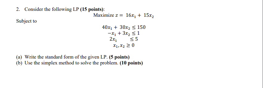 Solved Consider the following LP ( 15 points):Maximize | Chegg.com Solved Consider the following LP ( 15 points):Maximize | Chegg.com