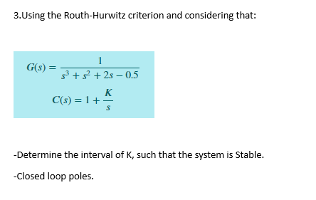 Solved 3.Using the Routh-Hurwitz criterion and considering | Chegg.com