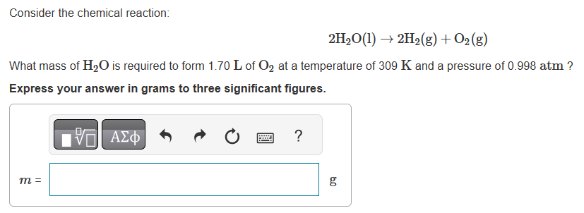 Solved Consider the chemical reaction: 2H2O(l)→2H2( g)+O2( | Chegg.com