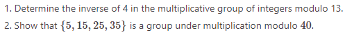 Solved 1. Determine the inverse of 4 in the multiplicative | Chegg.com