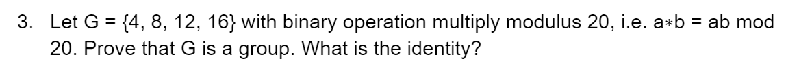 Solved 3. Let G={4,8,12,16} with binary operation multiply | Chegg.com