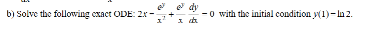 Solved b) Solve the following exact ODE: 2x−x2ey+xeydxdy=0 | Chegg.com