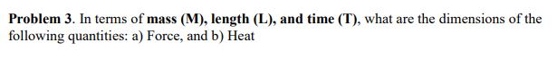 Solved Problem 3. In terms of mass (M), length (L), and time | Chegg.com