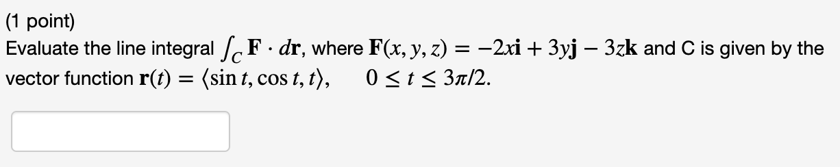 Solved (1 point) Evaluate the line integral ScF. dr, where | Chegg.com