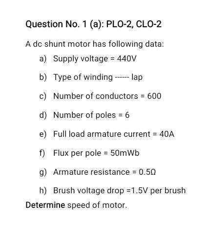 Solved Question No. 1 (a): PLO-2, CLO-2 A dc shunt motor has | Chegg.com