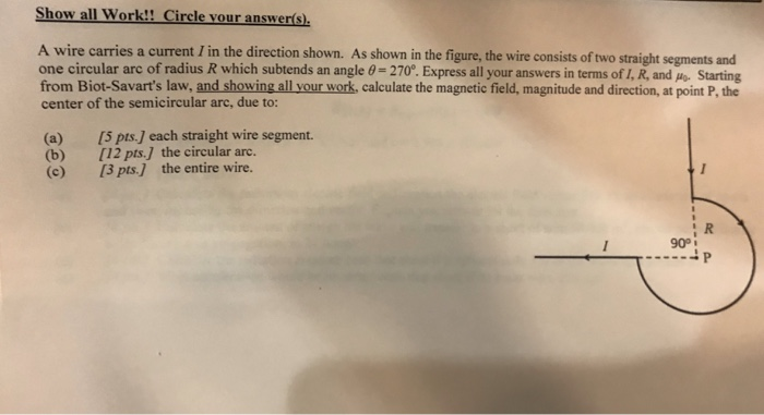 Solved Show all Work!! Circle your answer(s) A wire carries | Chegg.com