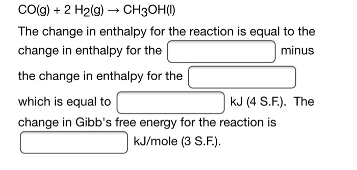 Solved CO(g) + 2 H2(g)- CH3OH() The change in enthalpy for | Chegg.com