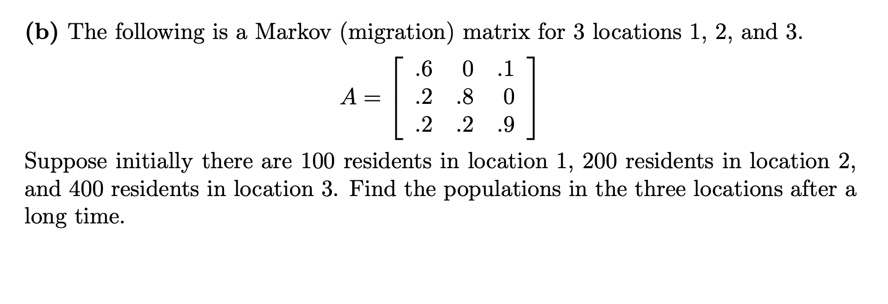 Solved = (b) The following is a Markov (migration) matrix | Chegg.com