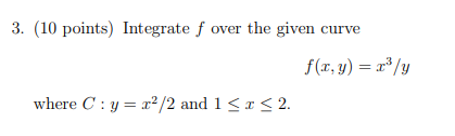 Solved 3. (10 points) Integrate f over the given curve f(x, | Chegg.com