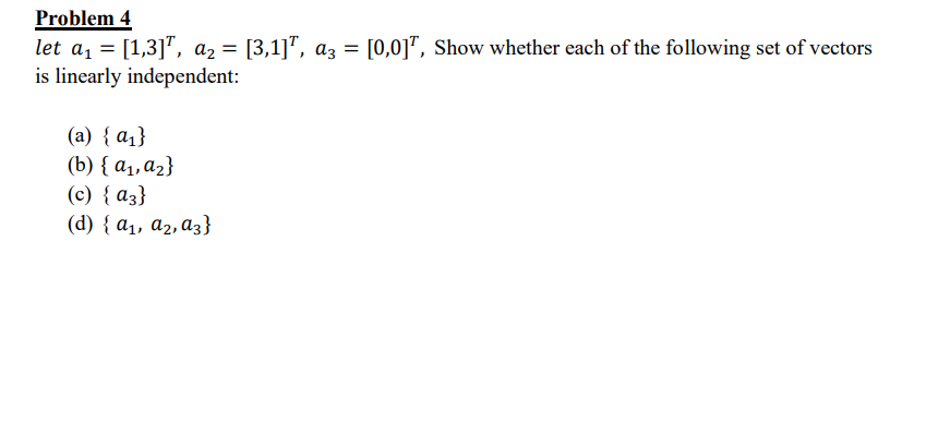 Solved let a1=[1,3]T,a2=[3,1]T,a3=[0,0]T, Show whether each | Chegg.com