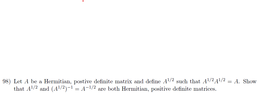 Solved 98) Let A be a Hermitian, postive definite matrix and | Chegg.com