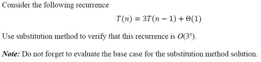 Solved Consider the following recurrence T(n) = 3T(n − 1) + | Chegg.com