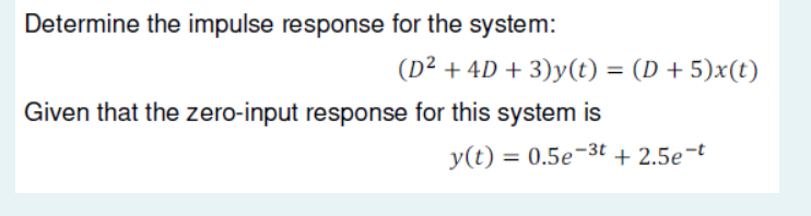 Solved Determine the impulse response for the system: (D2 + | Chegg.com